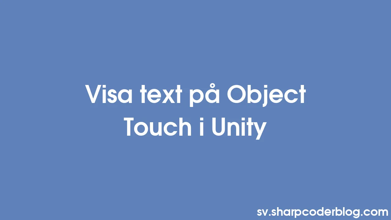 Visa Text På Object Touch I Unity Sharp Coder Blog 7953