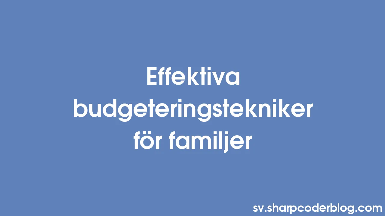 Effektiva Budgeteringstekniker För Familjer Sharp Coder Blog