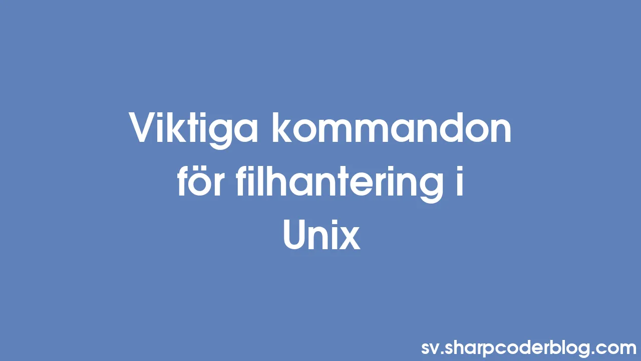 Viktiga Kommandon För Filhantering I Unix Sharp Coder Blog