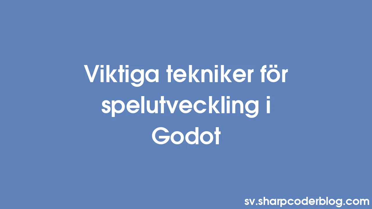 Viktiga tekniker för spelutveckling i Godot | Sharp Coder Blog