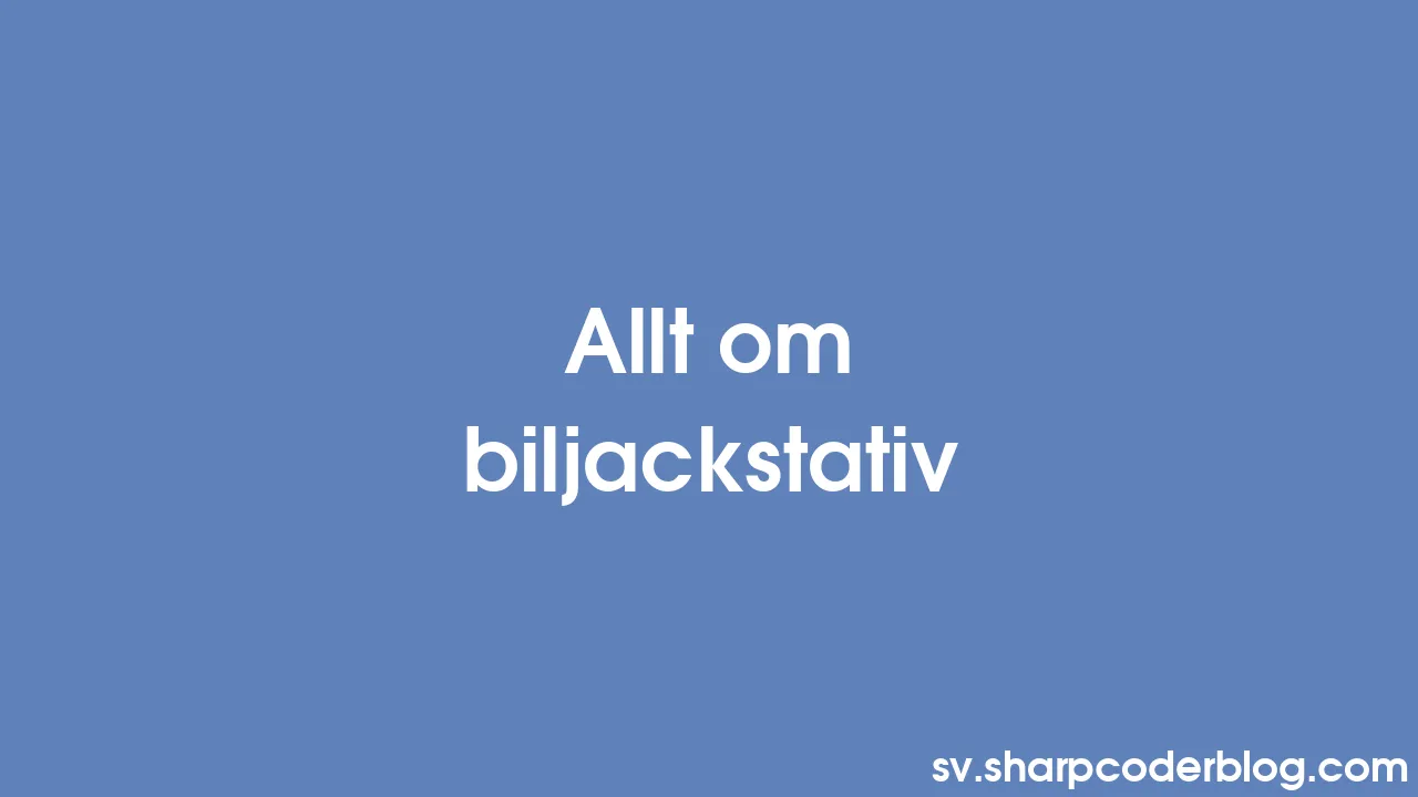 Allt om biljackstativ | Sharp Coder Blog