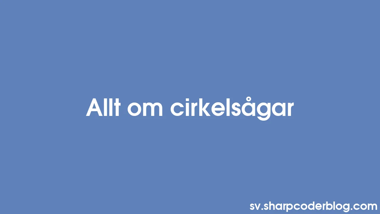 Allt om cirkelsågar | Sharp Coder Blog