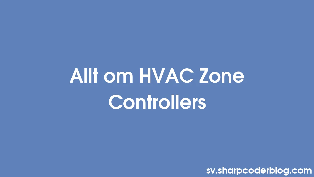 Allt om HVAC Zone Controllers | Sharp Coder Blog