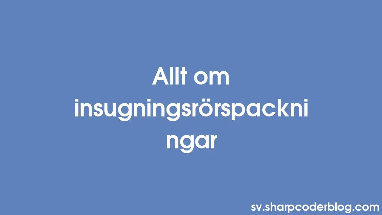 Allt om insugningsrörspackningar | Sharp Coder Blog