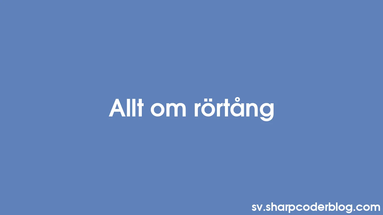Allt om rörtång | Sharp Coder Blog