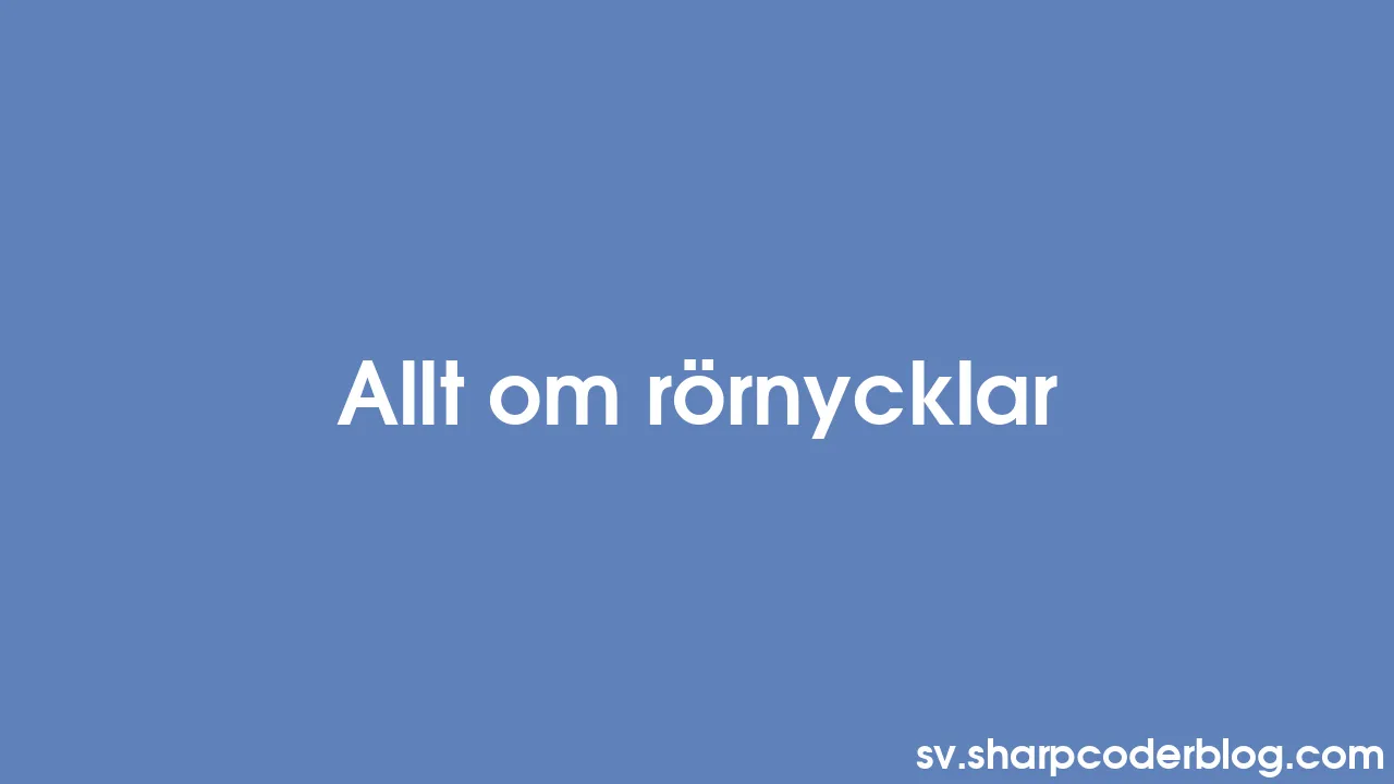 Allt om rörnycklar | Sharp Coder Blog