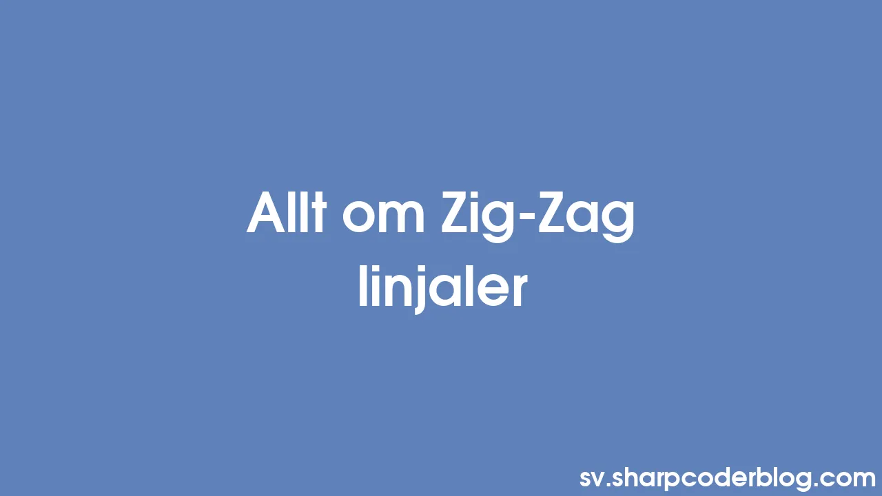 Allt om Zig-Zag linjaler | Sharp Coder Blog