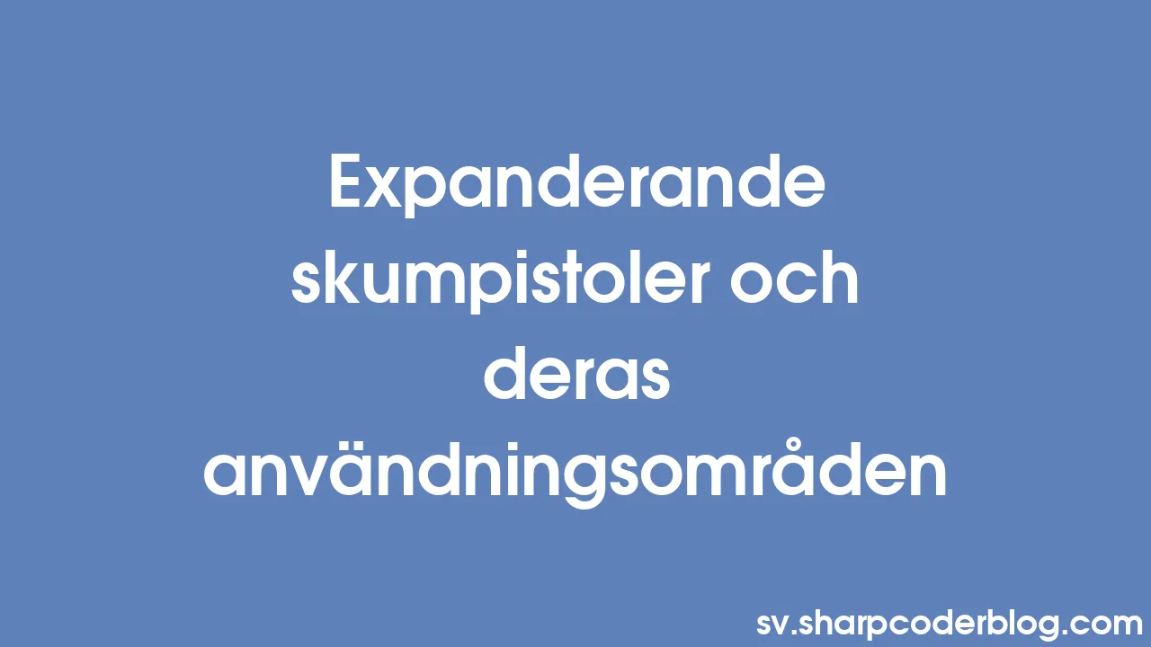 Expanderande skumpistoler och deras användningsområden | Sharp Coder Blog