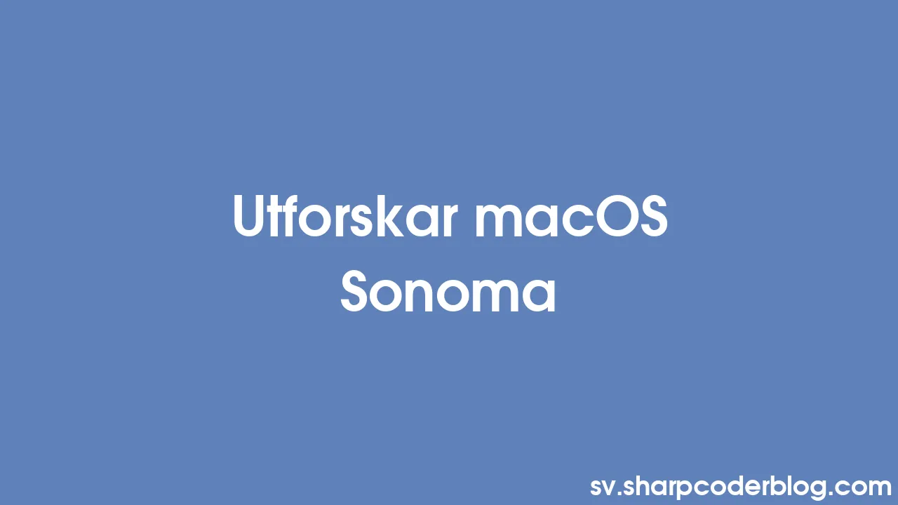 Utforskar macOS Sonoma | Sharp Coder Blog