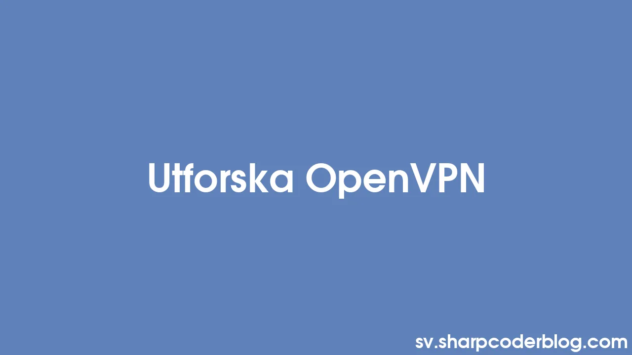 Utforska OpenVPN | Sharp Coder Blog