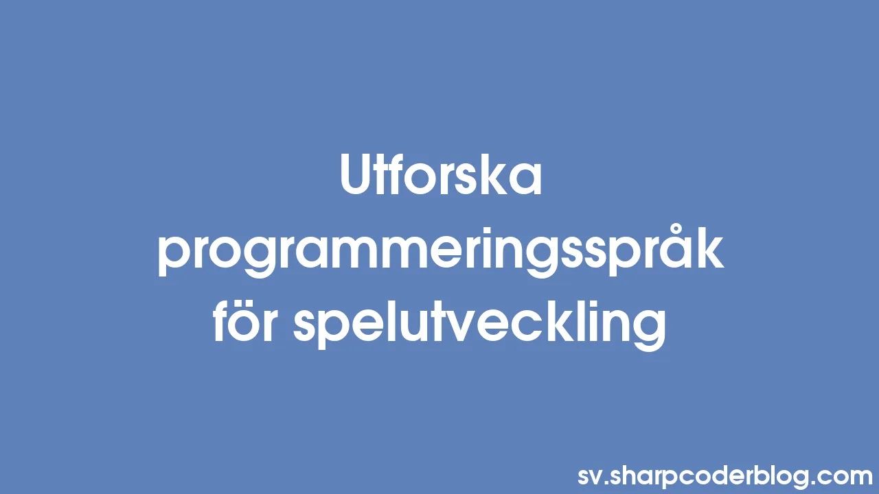 Utforska Programmeringsspråk För Spelutveckling Sharp Coder Blog