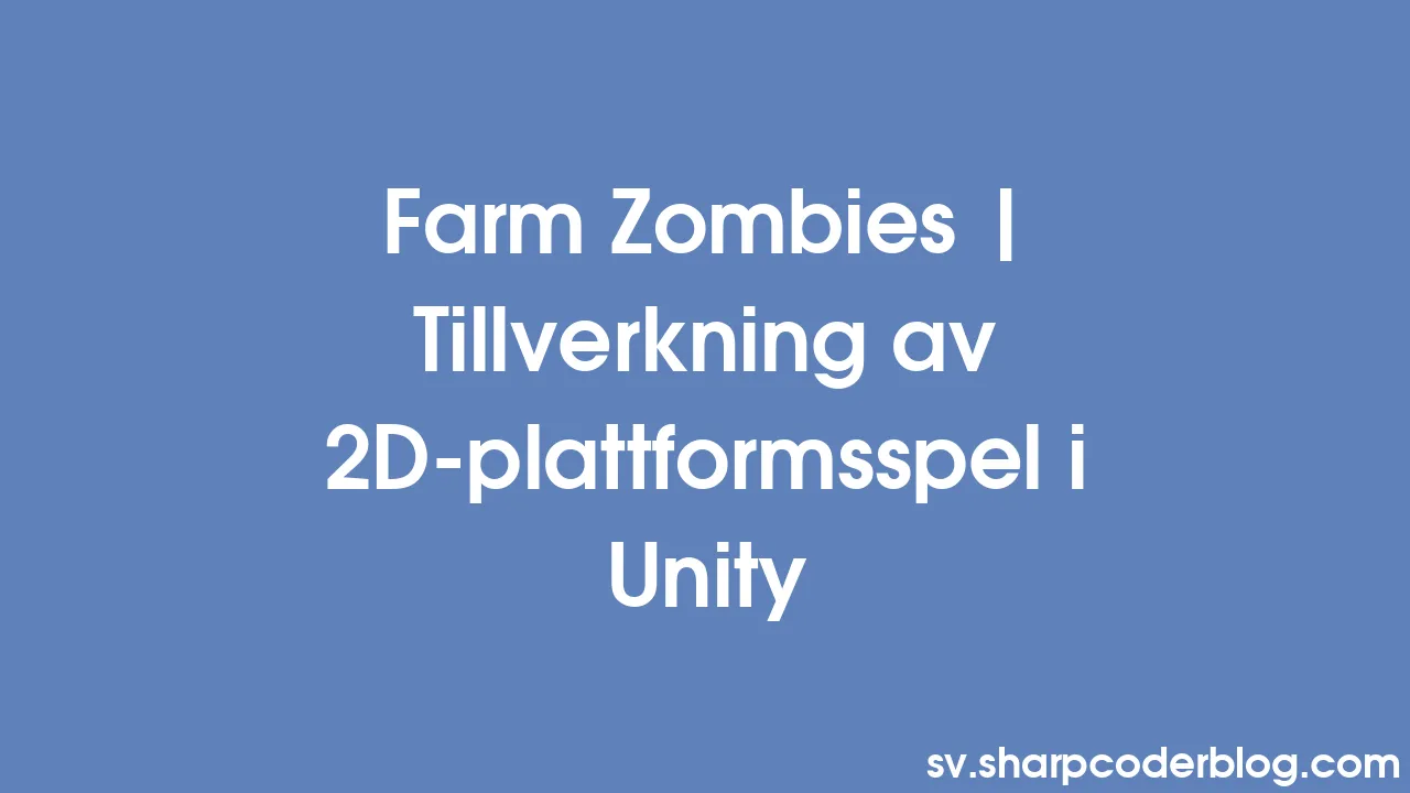 Farm Zombies | Skapande av 2D-plattformsspel i Unity | Sharp Coder Blog