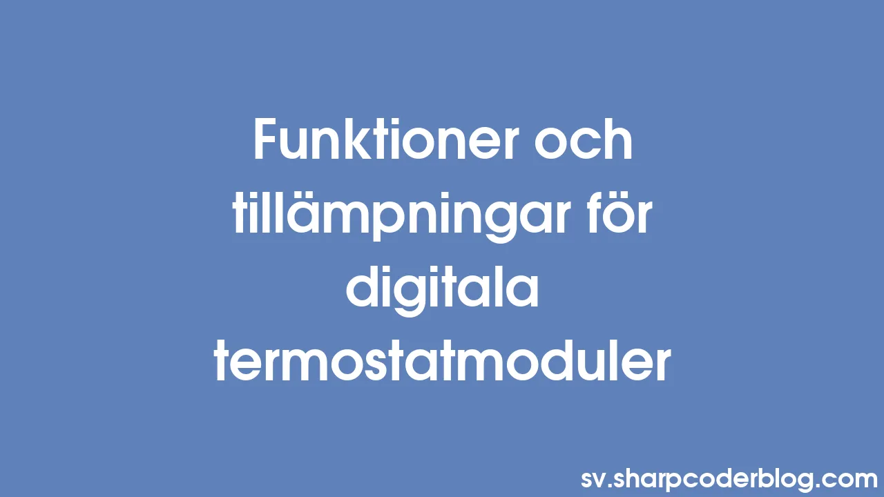 Funktioner Och Tillämpningar För Digitala Termostatmoduler Sharp Coder Blog