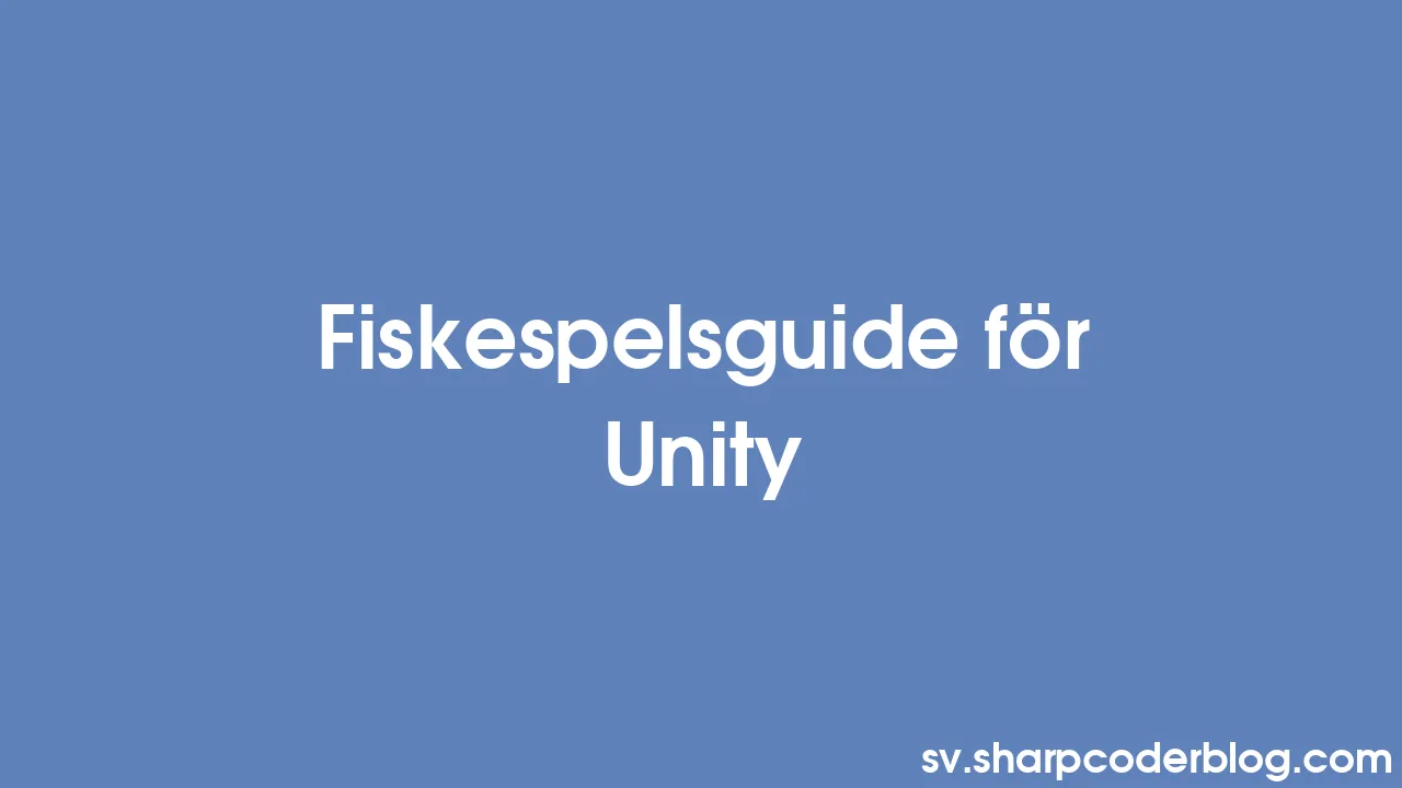 Fiskespelsguide För Unity Sharp Coder Blog