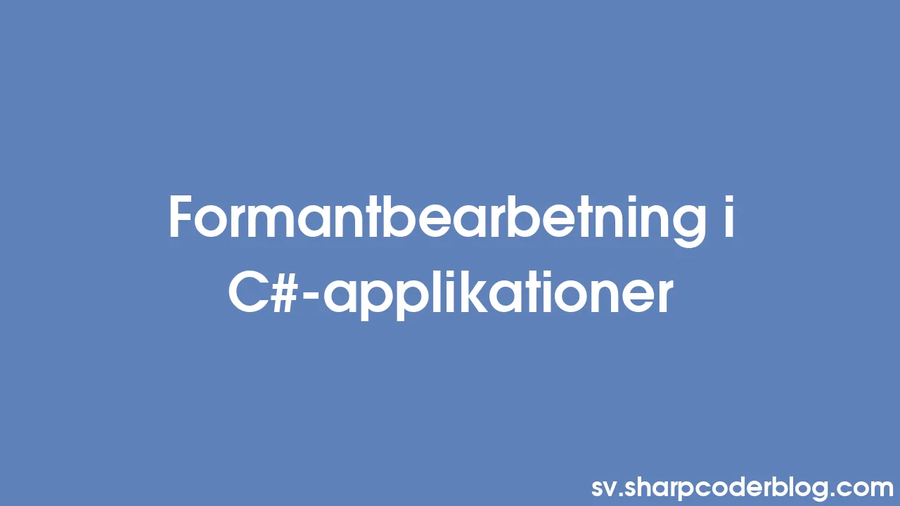 Formantbearbetning i C#-applikationer | Sharp Coder Blog