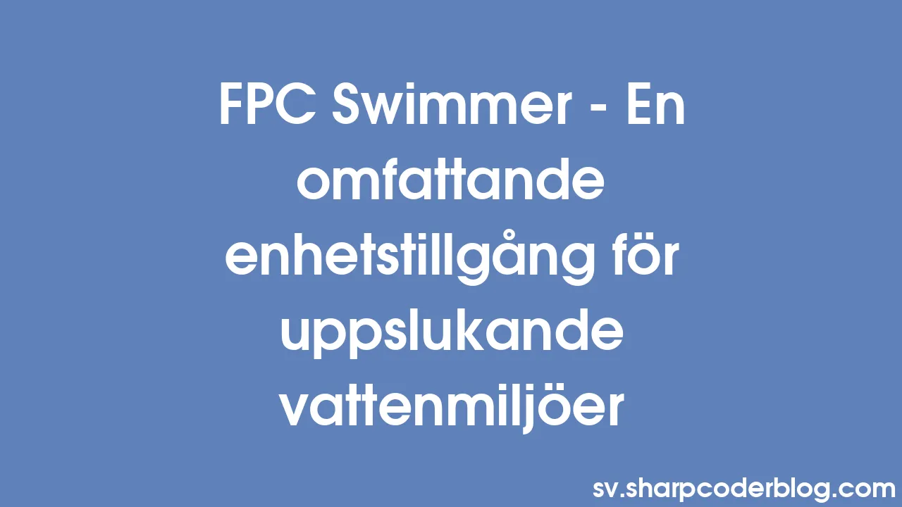 FPC Swimmer - En omfattande enhetstillgång för uppslukande vattenmiljöer | Sharp Coder Blog