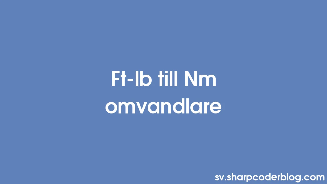 Ft-lb till Nm omvandlare | Sharp Coder Blog