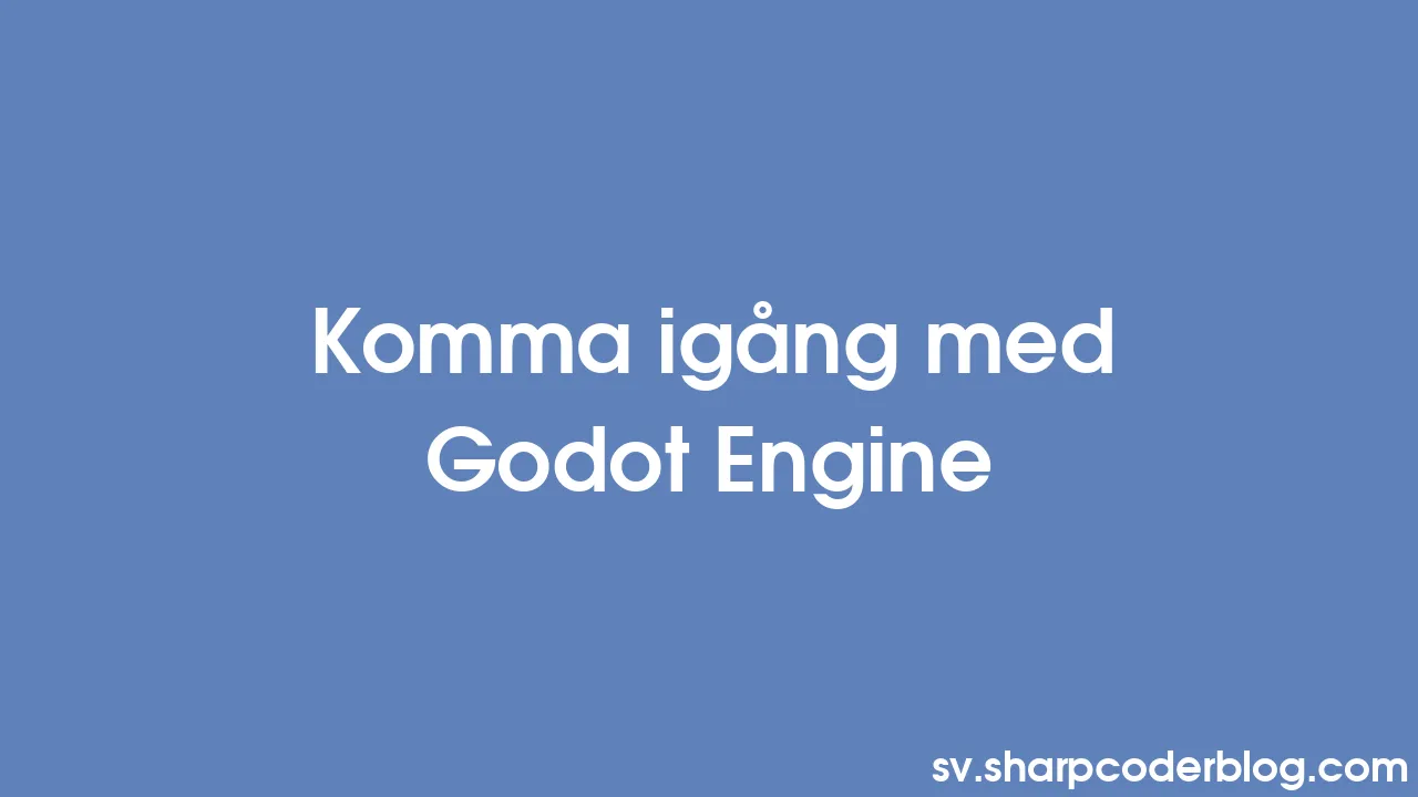 Komma igång med Godot Engine | Sharp Coder Blog