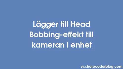 Lägger till Head Bobbing-effekt till kameran i enhet - Thumbnail