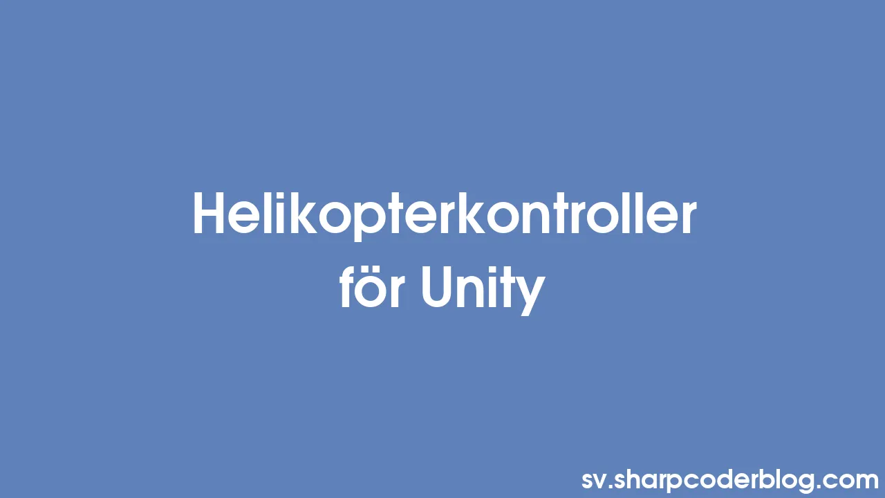 Helikopterkontroller för Unity | Sharp Coder Blog
