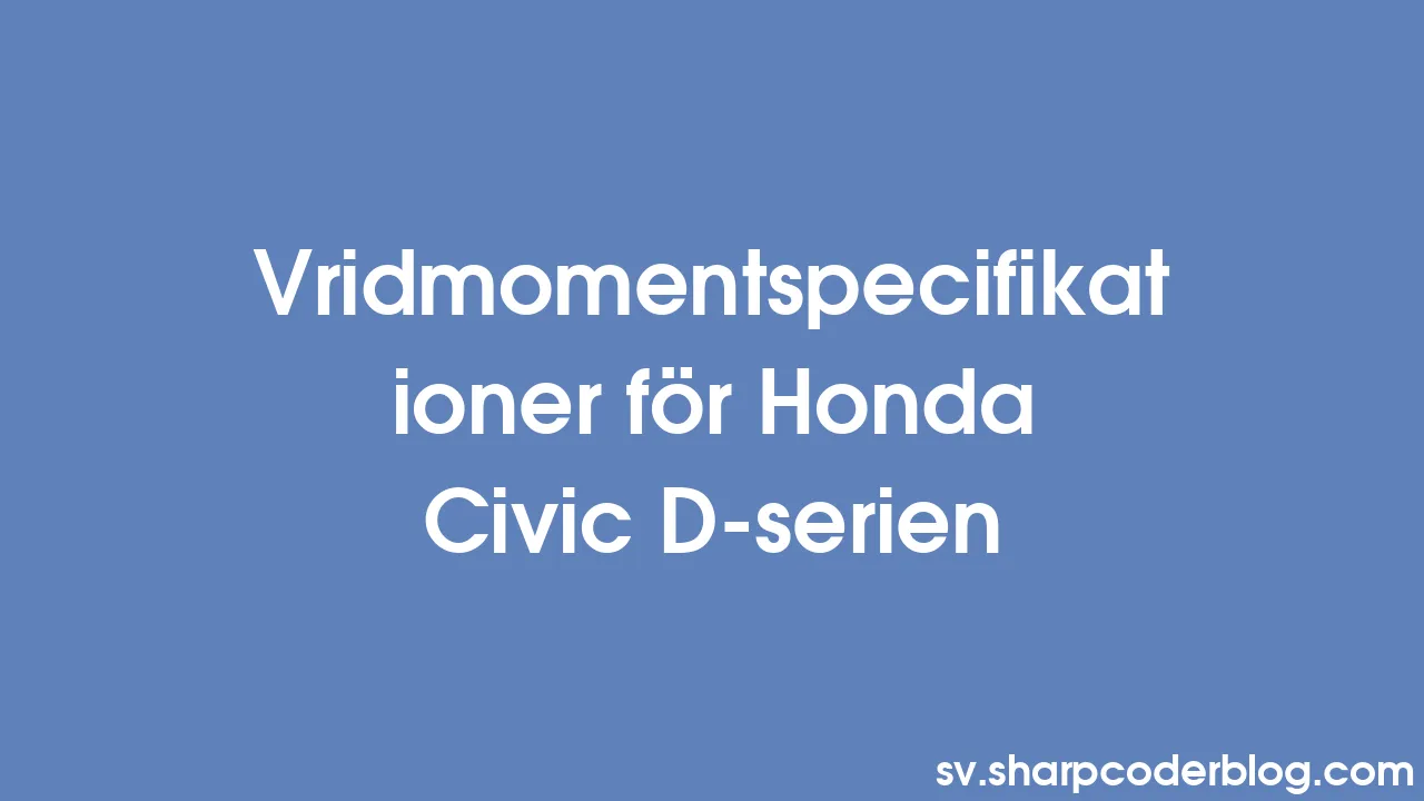 Vridmomentspecifikationer För Honda Civic D Serien Sharp Coder Blog 2716