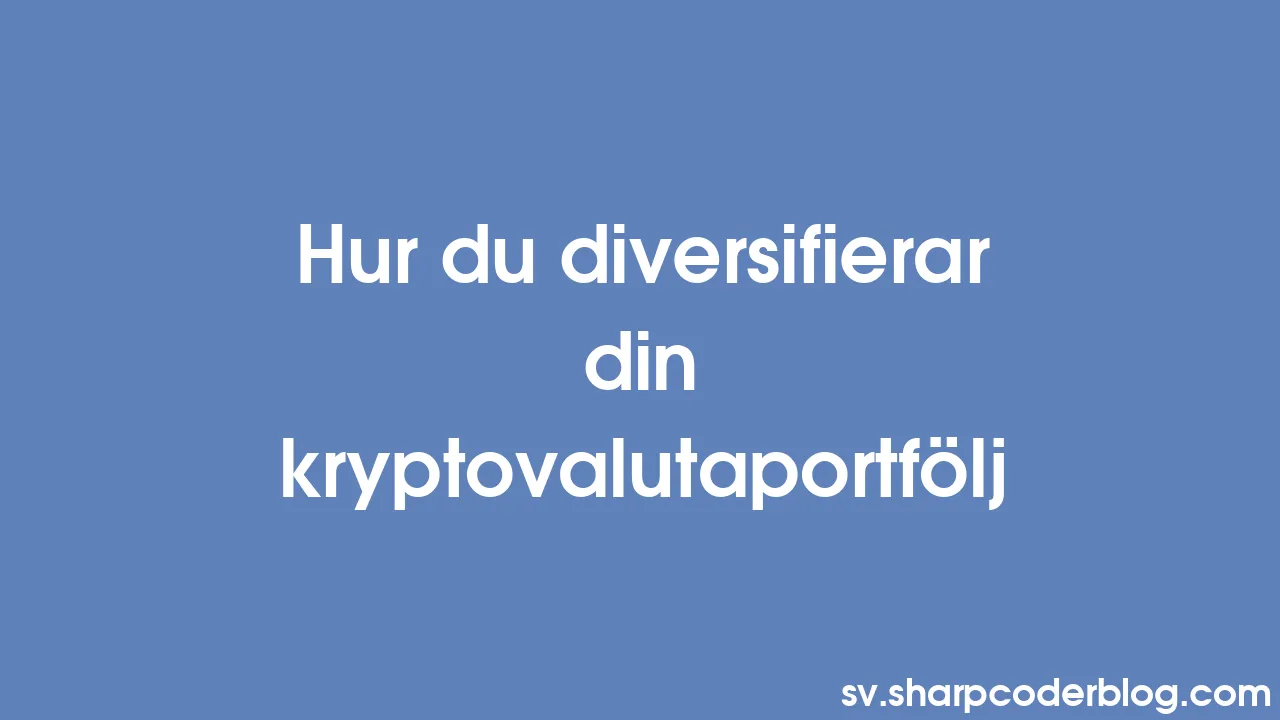 Hur du diversifierar din kryptovalutaportfölj | Sharp Coder Blog