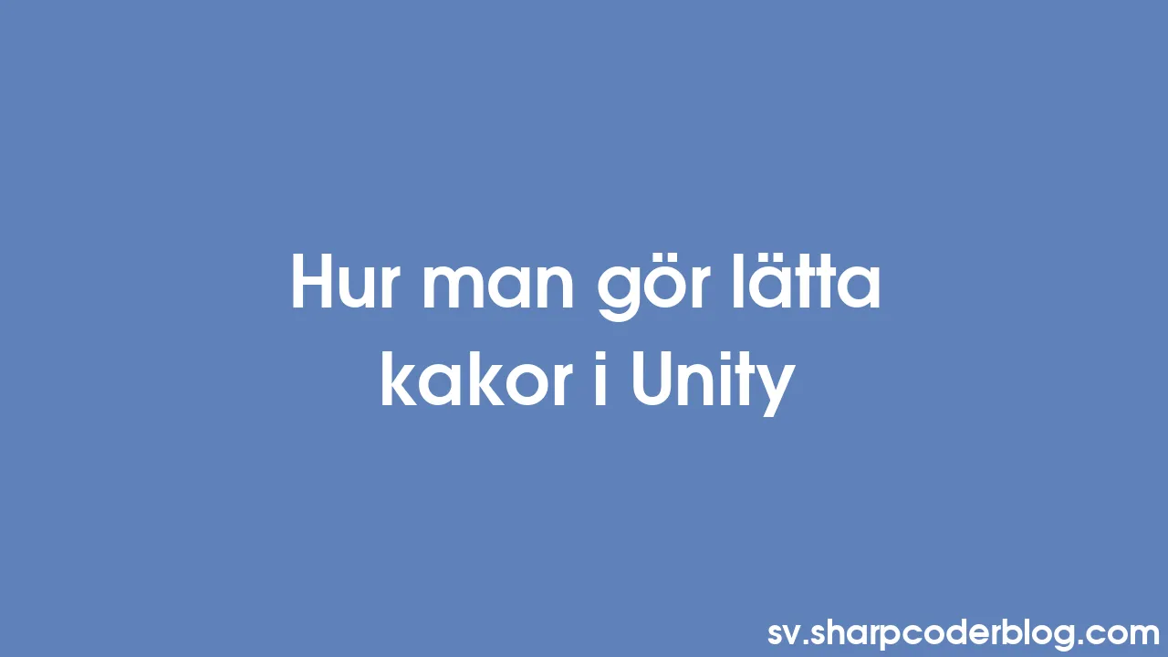 Hur man gör lätta kakor i Unity | Sharp Coder Blog