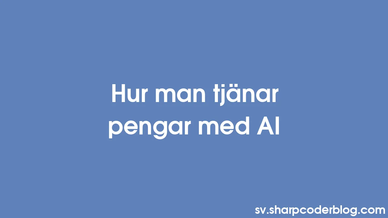 Hur Man Tjänar Pengar Med Ai Sharp Coder Blog