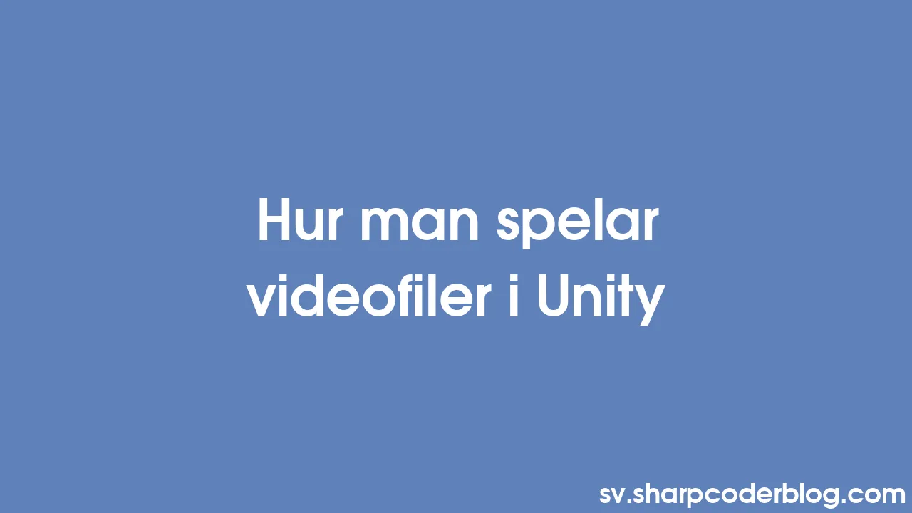 Hur man spelar videofiler i Unity | Sharp Coder Blog