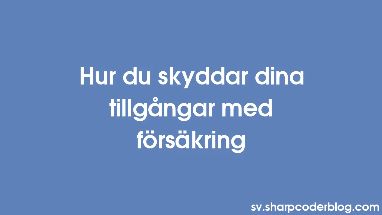 Hur du skyddar dina tillgångar med försäkring | Sharp Coder Blog