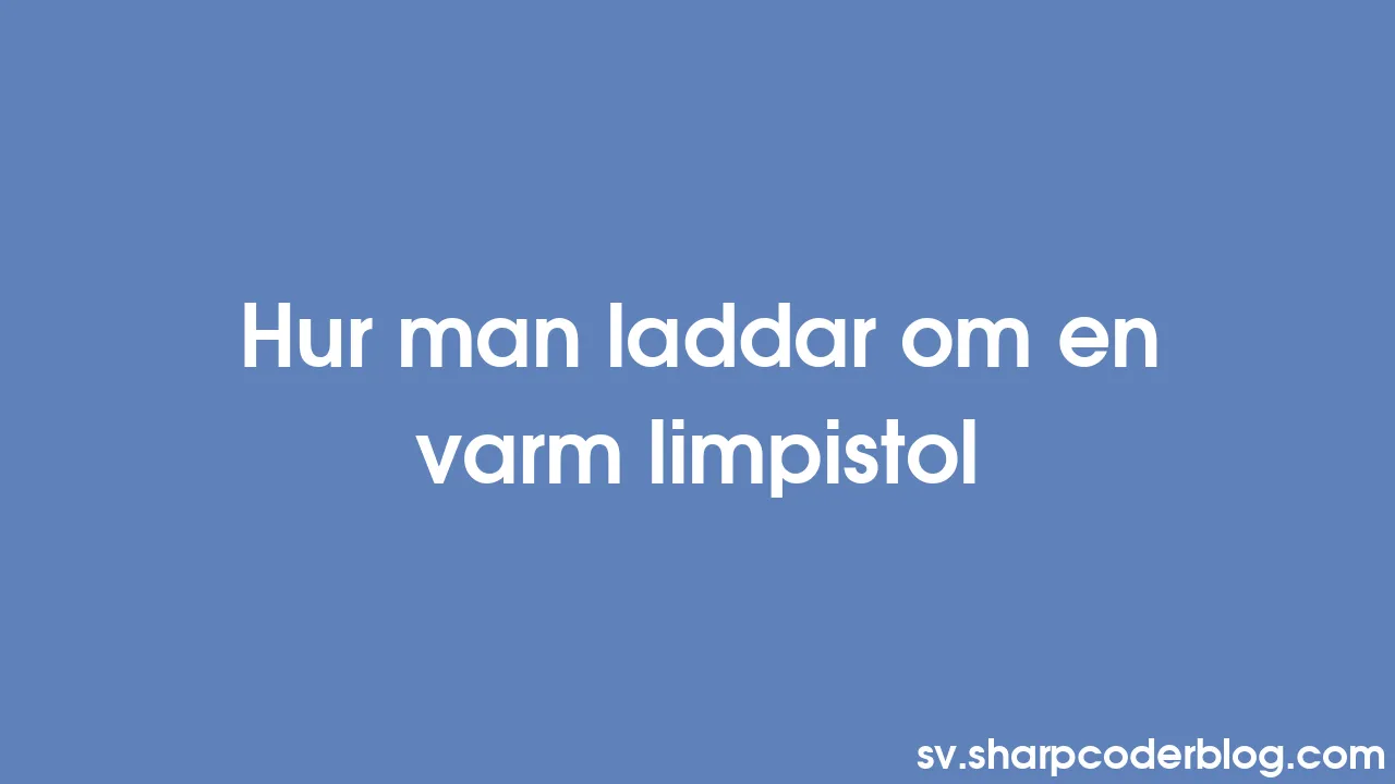 Hur man laddar om en varm limpistol | Sharp Coder Blog
