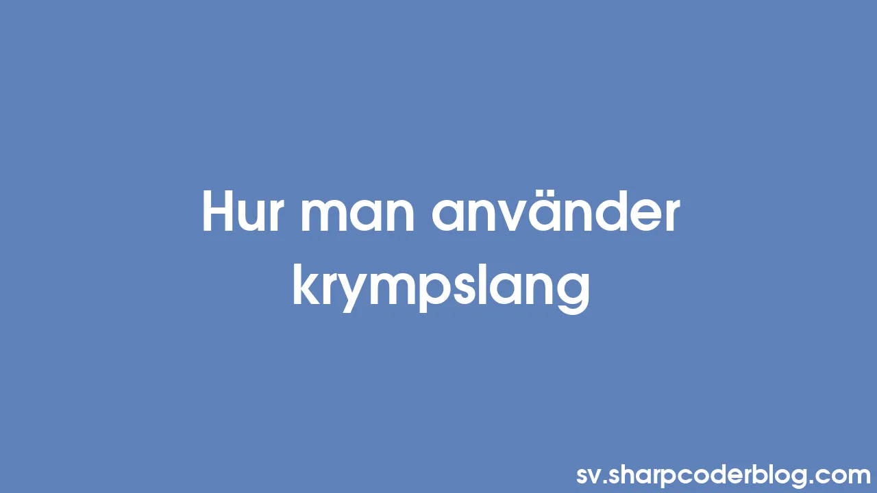 Hur man använder krympslang | Sharp Coder Blog