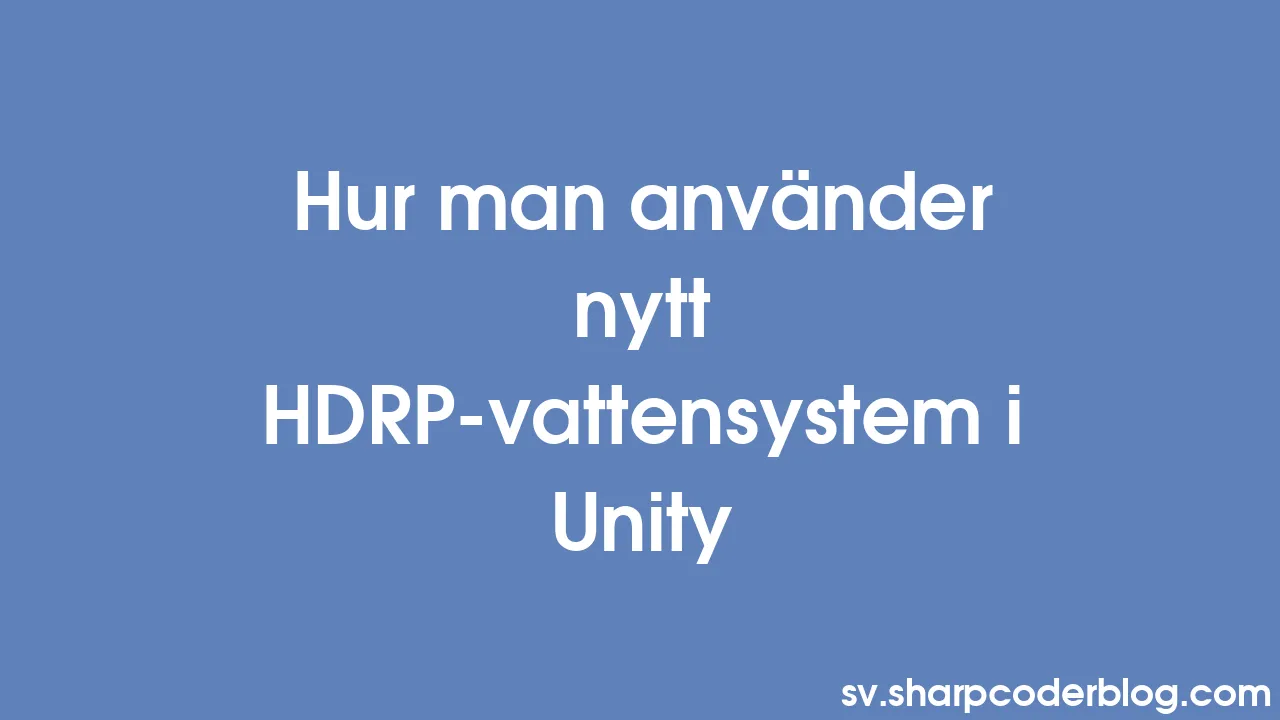 Hur Man Använder Nytt Hdrp Vattensystem I Unity Sharp Coder Blog 