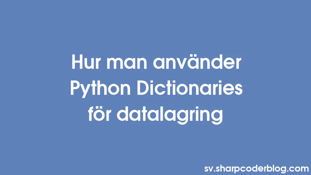 Hur Man Använder Python Dictionaries För Datalagring Sharp Coder Blog 3733