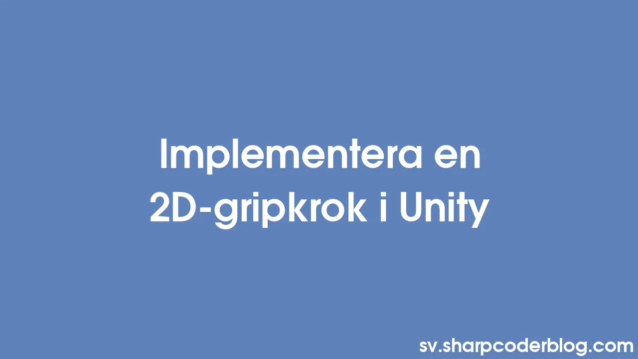 Implementera en 2D-gripkrok i Unity | Sharp Coder Blog