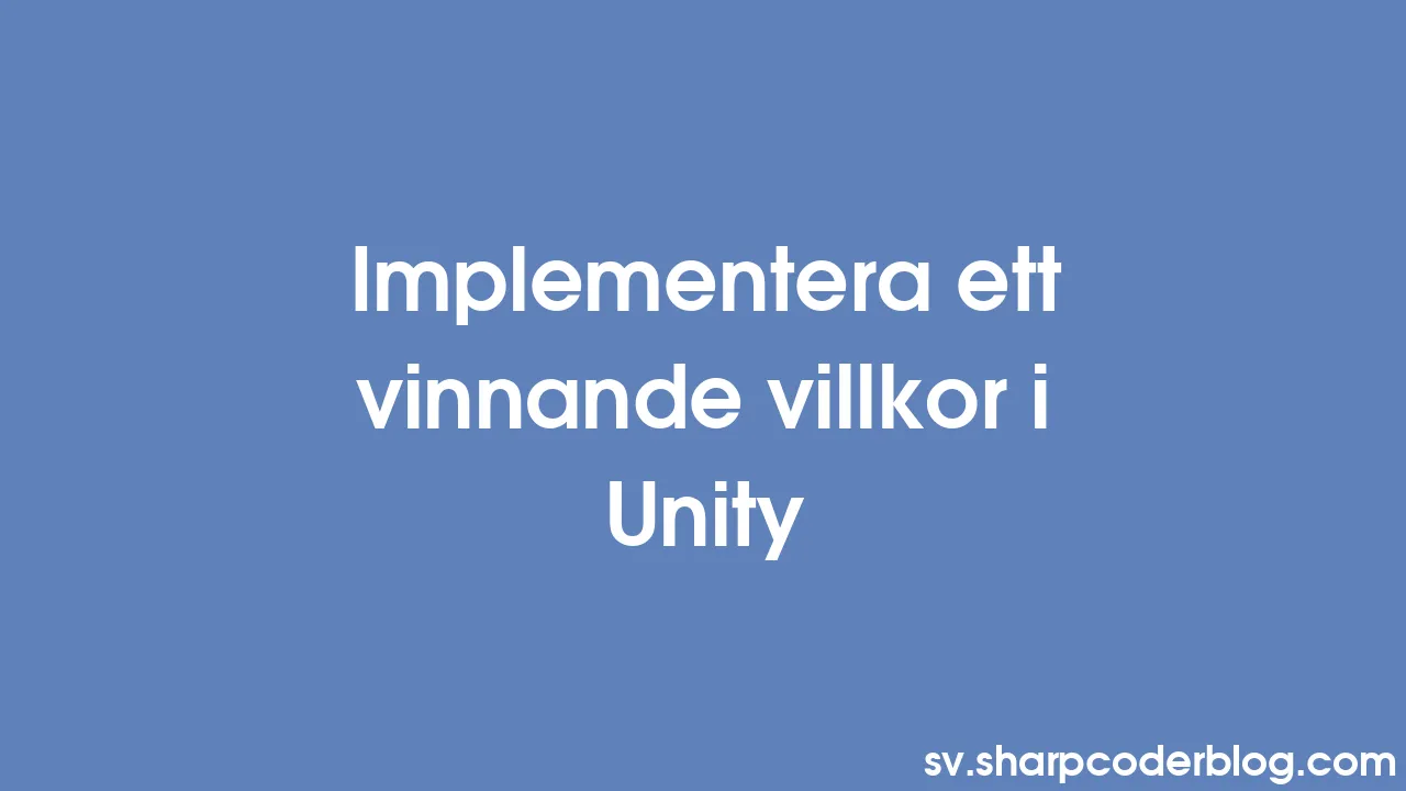 Implementera ett vinnande villkor i Unity | Sharp Coder Blog