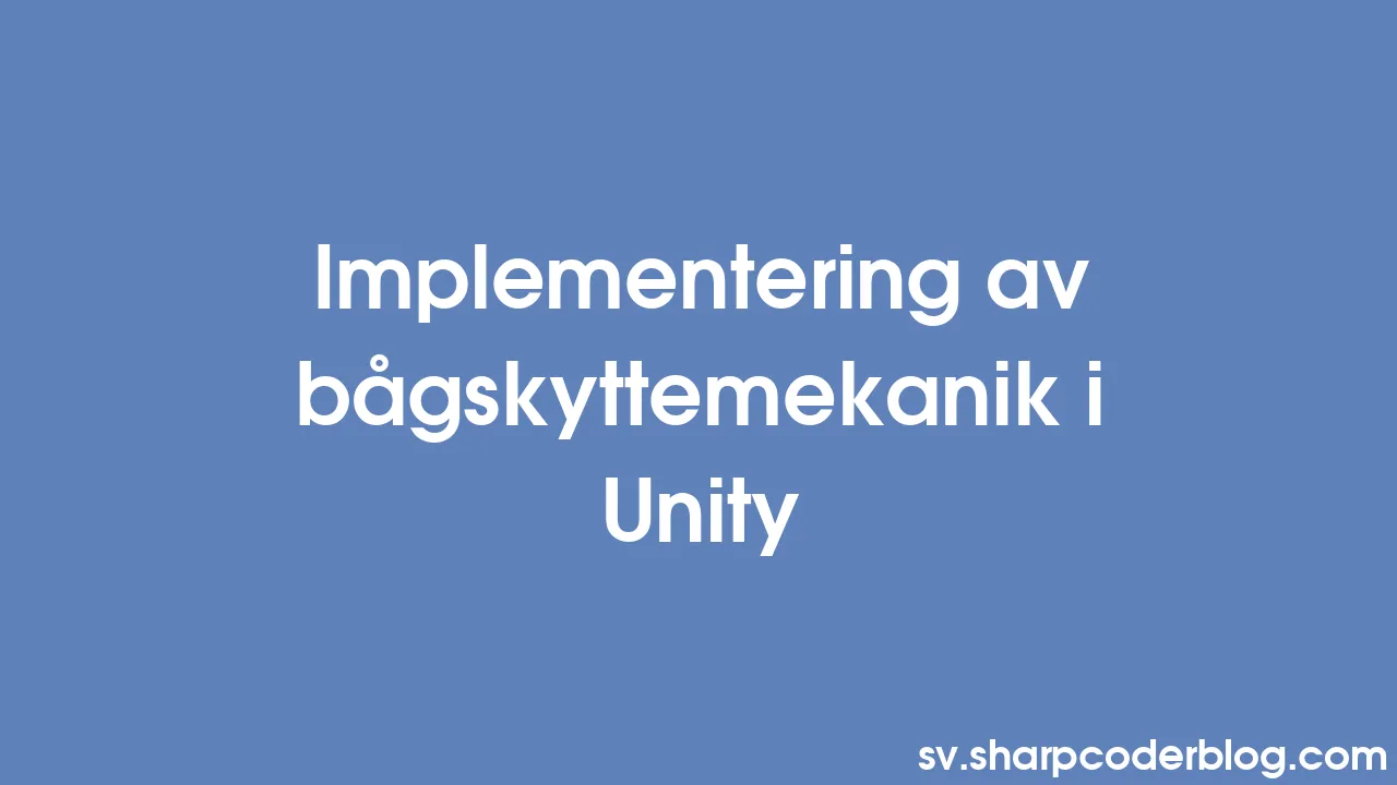 Implementering av bågskyttemekanik i Unity | Sharp Coder Blog
