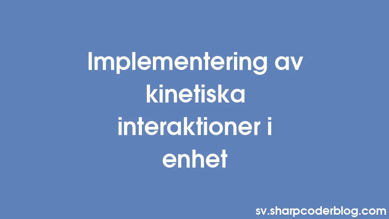 Implementering av kinetiska interaktioner i enhet | Sharp Coder Blog