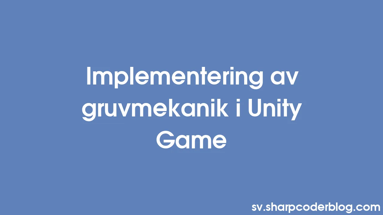 Implementering Av Gruvmekanik I Unity Game Sharp Coder Blog