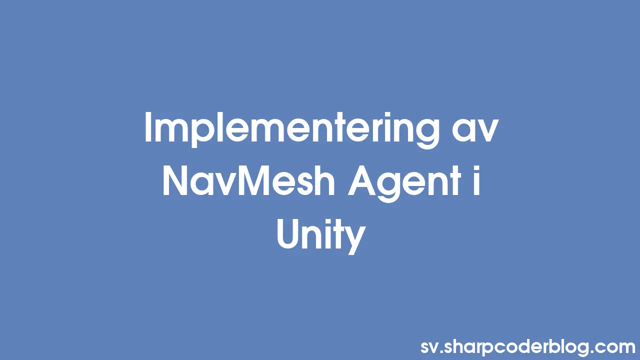 Implementering av NavMesh Agent i Unity | Sharp Coder Blog