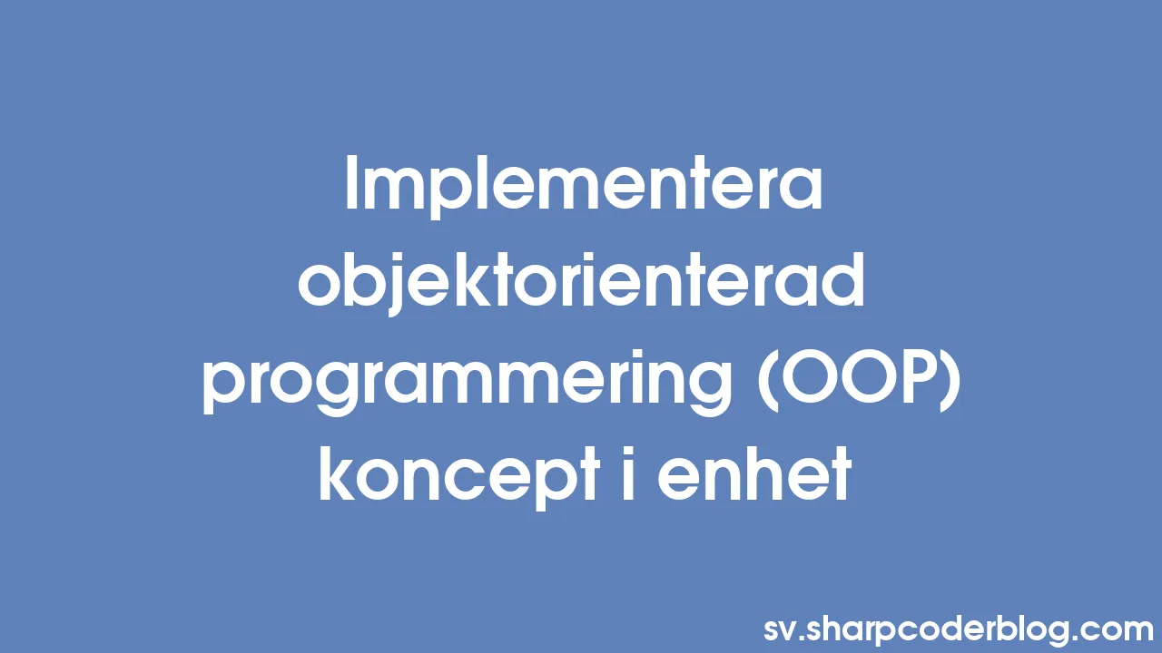 Implementera Objektorienterad Programmering Oop Koncept I Enhet Sharp Coder Blog