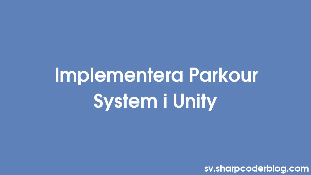 Implementera Parkour System I Unity Sharp Coder Blog
