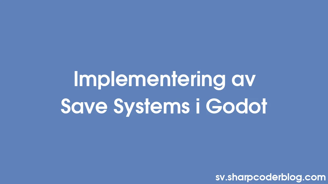 Implementering av Save Systems i Godot | Sharp Coder Blog