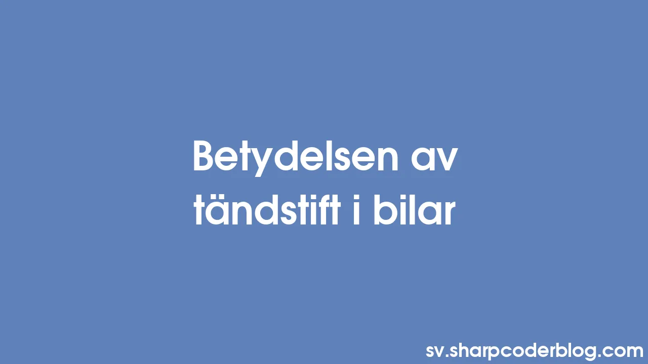 Betydelsen av tändstift i bilar | Sharp Coder Blog