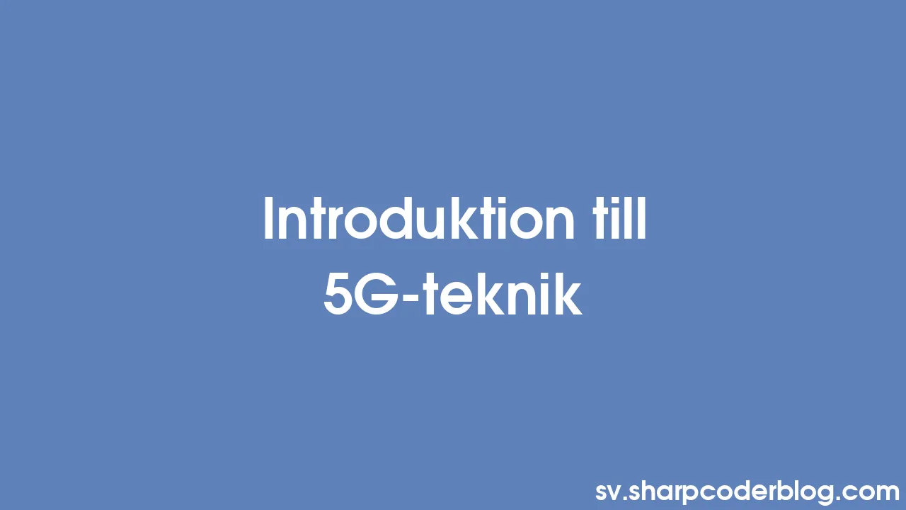 Introduktion till 5G-teknik | Sharp Coder Blog