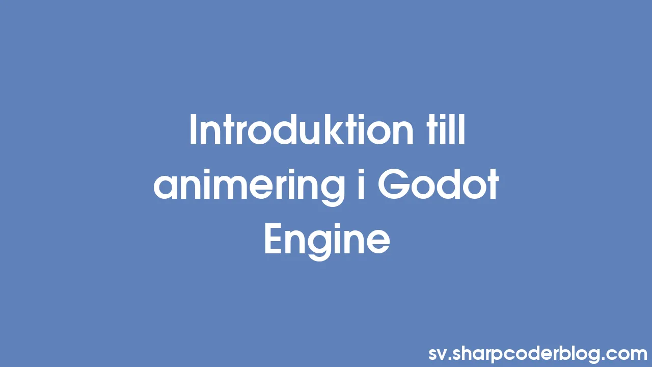 Introduktion till animering i Godot Engine | Sharp Coder Blog