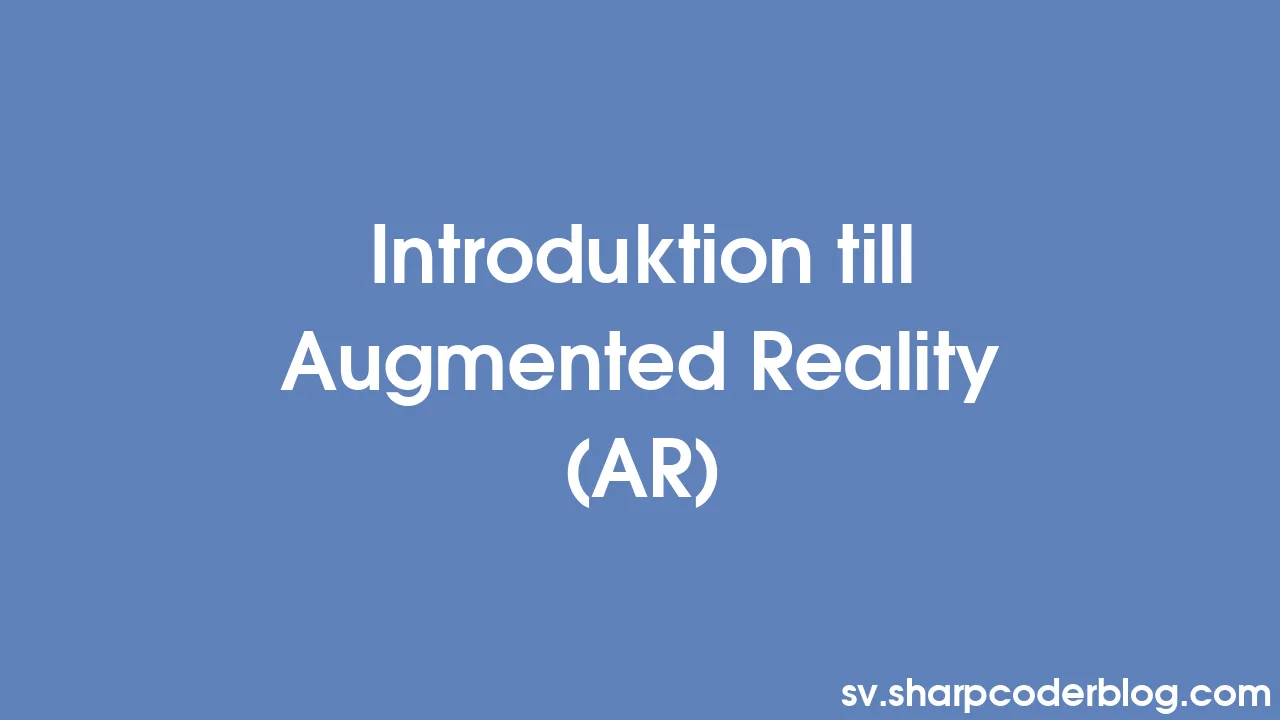 Introduktion till Augmented Reality (AR) | Sharp Coder Blog