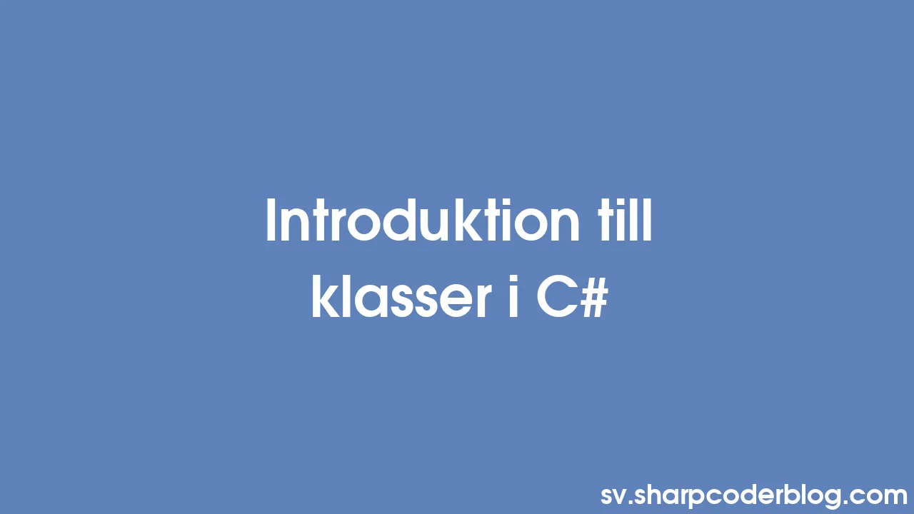 Introduktion till klasser i C# | Sharp Coder Blog