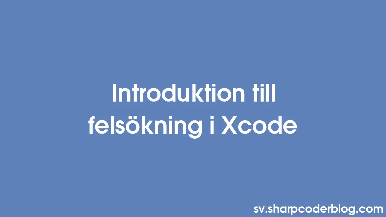 Introduktion till felsökning i Xcode | Sharp Coder Blog