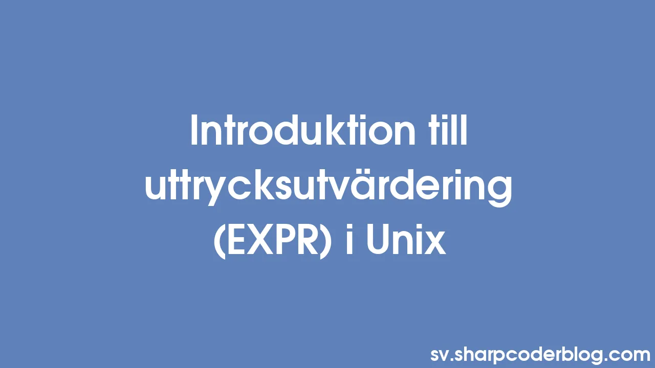 Introduktion till uttrycksutvärdering (EXPR) i Unix | Sharp Coder Blog
